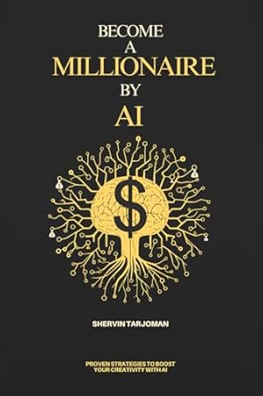 Become A Millionaire By AI: Proven Strategies To Boost Your Creativity With AI: Tarjoman ...