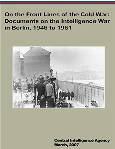On the Front Lines of the Cold War: Documents on the Intelligence War ...
