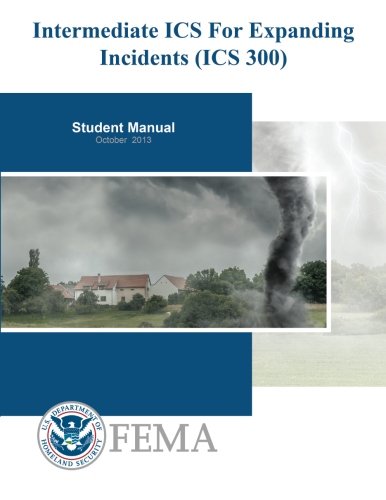 Intermediate ICS for Expanding Incidents (ICS 300): Student Manual ...
