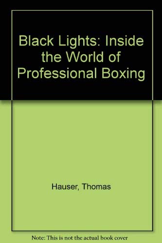 BLACK LIGHTS: Inside the World of Professional Boxing: Hauser, Thomas ...