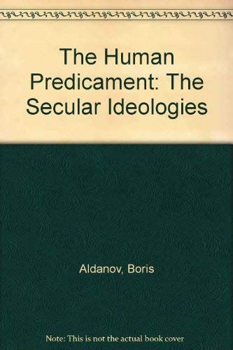 The Human Predicament : The Secular Ideologies: Boris Aldanov ...