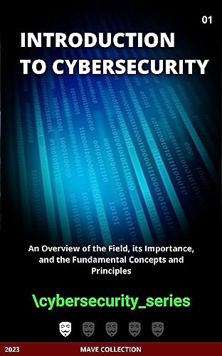 Introduction to Cybersecurity: An overview of the field, its importance ...