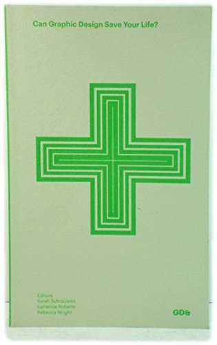 Can Graphic Design Save Your Life?: Sarah Schrauwen, Lucienne Roberts ...