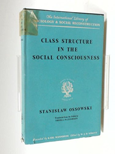 Class Structure in Social Consciousness (International Library of ...