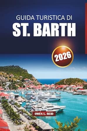Guida Turistica Di St. Barth 2026: Esplora le spiagge caraibiche, i resort di lusso, la cultura ...