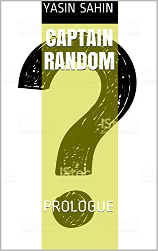 Captain Random: PROLOGUE (CaptainRandom Book 0) eBook : Sahin, Yasin ...
