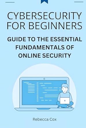 Amazon.com: CYBERSECURITY FOR BEGINNERS: GUIDE TO THE ESSENTIAL FUNDAMENTALS OF ONLINE SECURITY ...