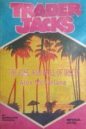 Trader Jacks: The rise and fall of DISCO: McFarlane, Alex: 9798867599843: Amazon.com: Books