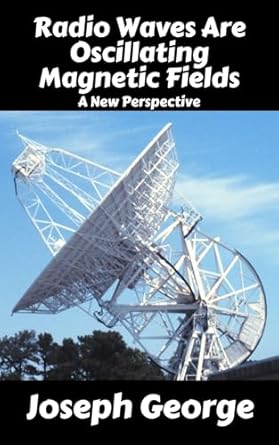 Amazon.com: Radio Waves Are Oscillating Magnetic Fields : A New ...