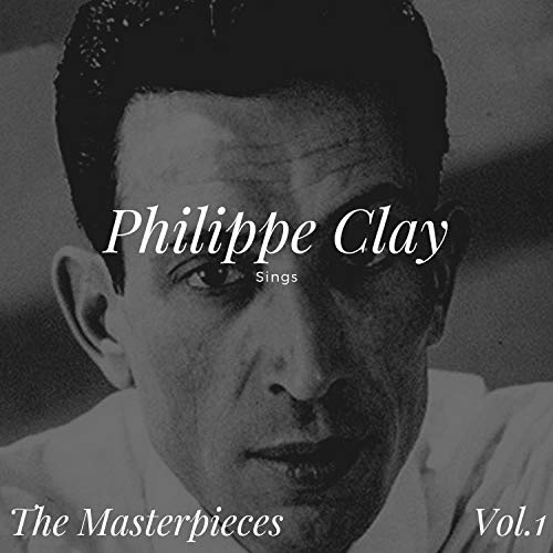 Philippe Clay Sings - The Masterpieces, Vol. 1 : Philippe Clay: Amazon ...