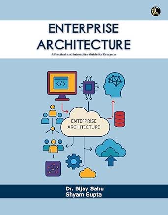 Enterprise Architecture: A Practical and Interactive Guide for Everyone ...