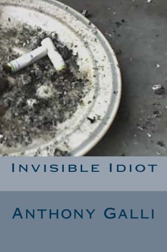 Invisible Idiot: Galli, Anthony: 9781478196525: Amazon.com: Books