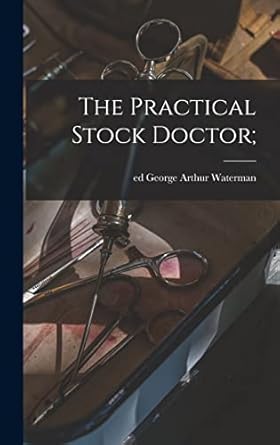 The Practical Stock Doctor;: Waterman, George Arthur Ed: 9781018851211 ...