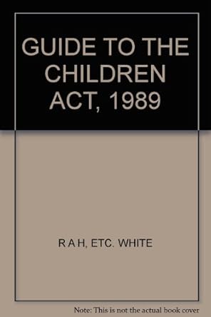 A Guide to the Children Act 1989: White, R. A., Carr, A. P., Lowe ...