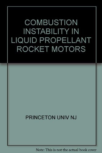 COMBUSTION INSTABILITY IN LIQUID PROPELLANT ROCKET MOTORS: PRINCETON ...