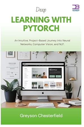 Deep Learning with PyTorch: An Intuitive, Project-Based Journey into ...