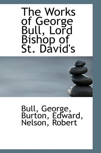 Amazon.co.jp: The Works of George Bull, Lord Bishop of St. David's ...