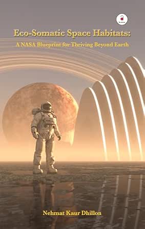 Eco-Somatic Space Habitats: A NASA Blueprint for Thriving Beyond Earth ...