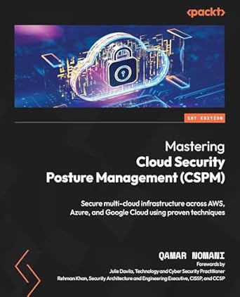 Mastering Cloud Security Posture Management (CSPM): Secure multi-cloud infrastructure across AWS ...