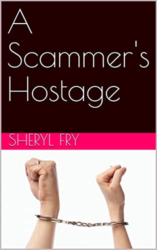 A Scammer's Hostage - Kindle edition by Fry, Sheryl. Literature ...