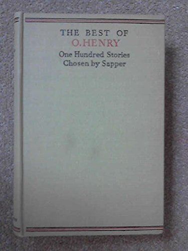 THE BEST OF O. HENRY : One Hundred Stories Chosen By SAPPER: O. Henry ...