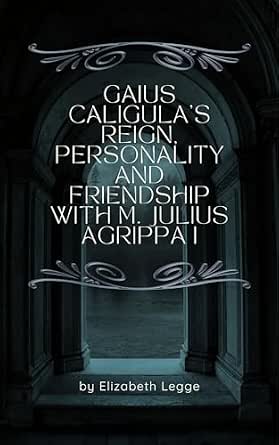 Amazon.com: Gaius Caligula’s Reign, Personality and Friendship with M ...