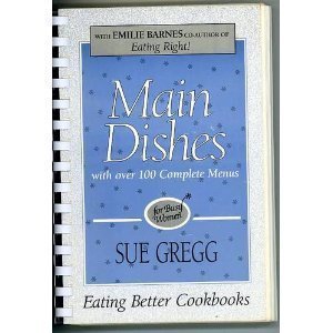 Main Dishes: With Over 100 Complete Menus (Eating Better Cookbooks ...
