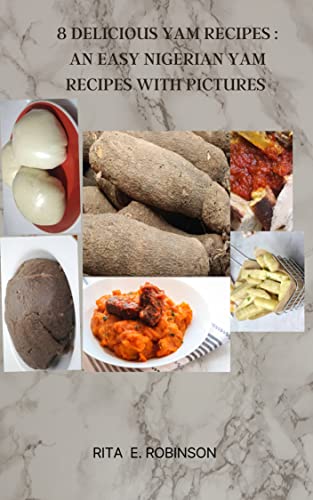 8 delicious yam recipes : An easy Nigerian yam recipes with pictures ...