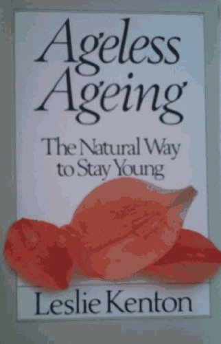 Ageless Ageing: The Natural Way to Stay Young: Kenton, Leslie ...