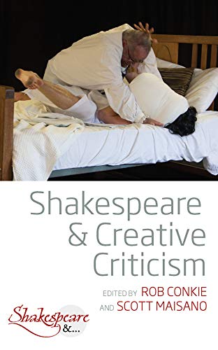 Shakespeare and Creative Criticism (Shakespeare & Book 4) eBook : Rob ...