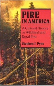 Fire in America: A Cultural History of Wildland and Rural Fire: Stephen ...