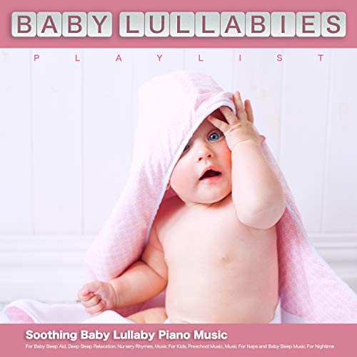 Play Baby Lullabies Playlist: Soothing Baby Lullaby Piano Music For ...