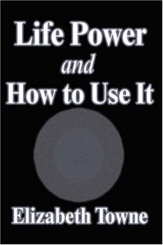 Life Power and How to Use It: Towne, Elizabeth: 9781599868769: Amazon ...