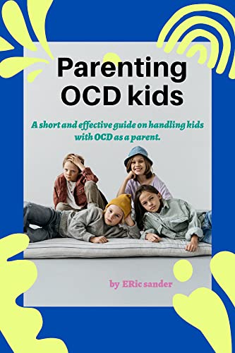 Parenting OCD kids: A short and effective guide on handling kids with ...