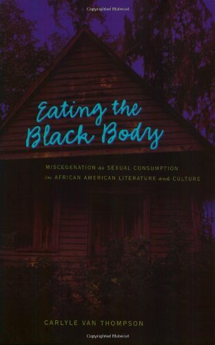 Eating the Black Body: Miscegenation as Sexual Consumption in African ...
