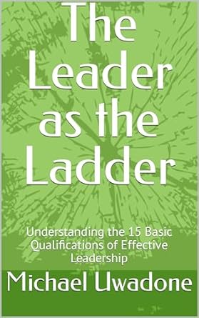 Amazon.com: The Leader as the Ladder: Understanding the 15 Basic ...
