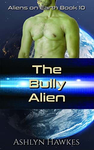 Amazon.com: The Bully Alien: A SciFi Romance (Aliens on Earth Book 10 ...