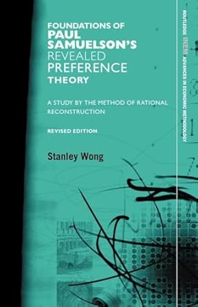 Foundations of Paul Samuelson's Revealed Preference Theory: A study by ...