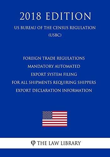 『Foreign Trade Regulations - Mandatory Automated Export System Filing for All Shipments ...