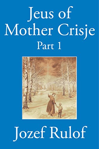 Jeus of Mother Crisje Part 1 eBook : Rulof, Jozef: Amazon.in: Books