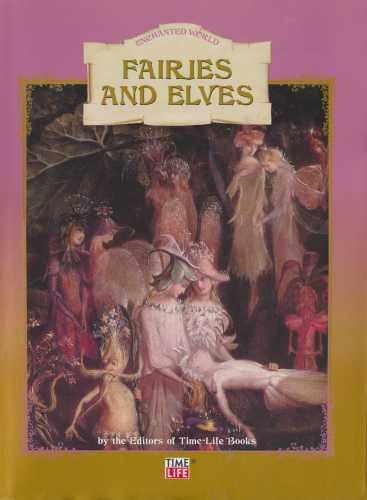 Fairies and Elves (Enchanted World): The Editors of Time-Life Books ...