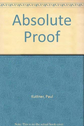 Absolute Proof: Kuttner, Paul: 9780911025057: Amazon.com: Books