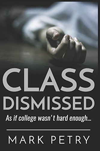 Class Dismissed: As if college wasn't hard enough...: Petry, Mark ...