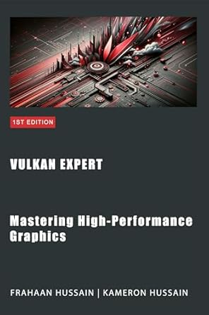 Vulkan Expert: Mastering High-Performance Graphics (Vulkan Fundamentals Book 3) , Hussain ...