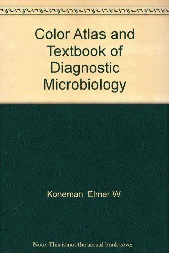 Color Atlas and Textbook of Diagnostic Microbiology: Elmer W. Koneman ...