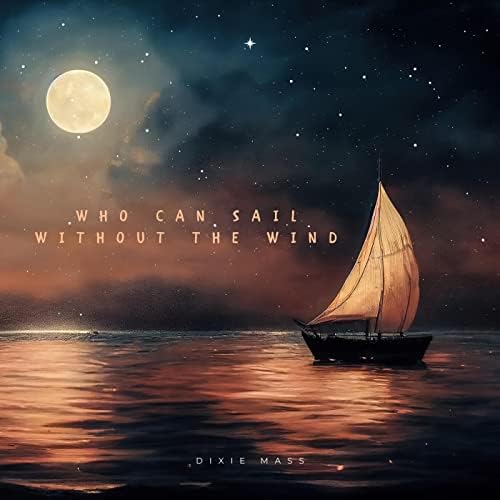 Play Who Can Sail Without The Wind by Dixie Mass on Amazon Music