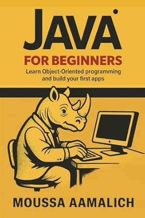 Java for Beginners: Learn Object-Oriented Programming and Build Your First Apps: AAMALICH ...