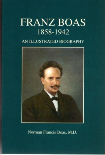 Franz Boas, 1858-1942: An Illustrated Biography : M.D. Norman F. Boas ...