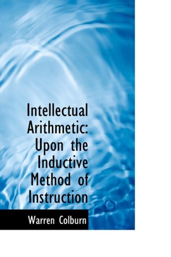 Intellectual Arithmetic: Upon the Inductive Method of Instruction: Colburn, Warren ...