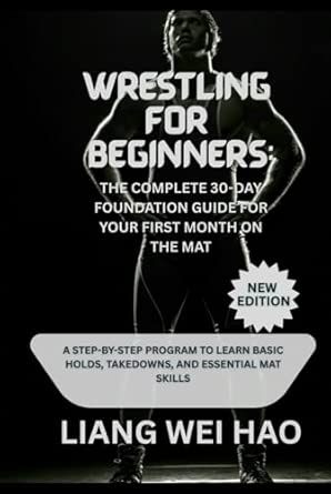 Wrestling for Beginners: The Complete 30-Day Foundation Guide for Your ...